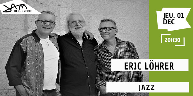 ERIC LÖHRER TRIO - LE 01/12 JAM Découverte - JAM - Ecole de Musique ...